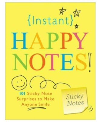 Instant Happy Notes!: 101 Sticky Note Surprises to Make You Smile by ...