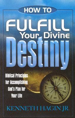 How to Fulfill Your Divine Destiny: Biblical Principles for ...