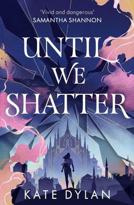 Until We Shatter: an epic, addictive and romantic heist fantasy by Kate ...