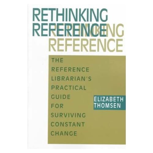 Rethinking Reference The Reference Librarian's Practica - Paperback NEW ...