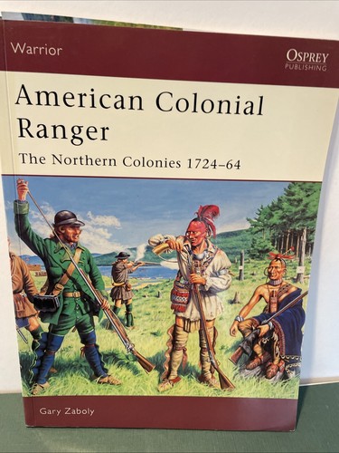 Warrior Ser.: American Colonial Ranger: The Northern Colonies 1724-64 ...