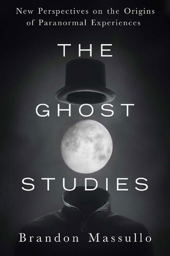 Ghost Studies: New Perspectives on the Origins of Paranormal ...