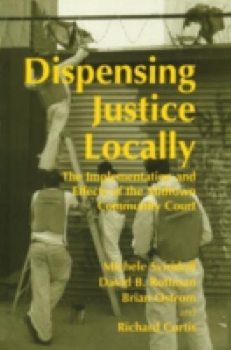 Dispensing Justice Locally : The Implementation and Effects of the ...