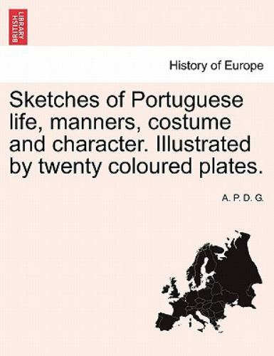 Sketches of Portuguese Life, Manners, Costume and Character Illustrated ...