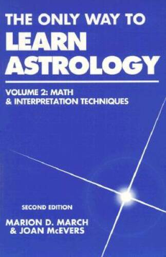 The Only Way to Learn Astrology, Vol. 2: Math & Interpretation ...