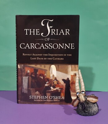Stephen O'Shea: The Friar of Carcassonne: The Last Days of the Cathars ...