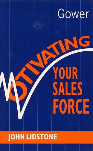 Motivating Your Sales Force By John Lidstone. 9780566076176 ...