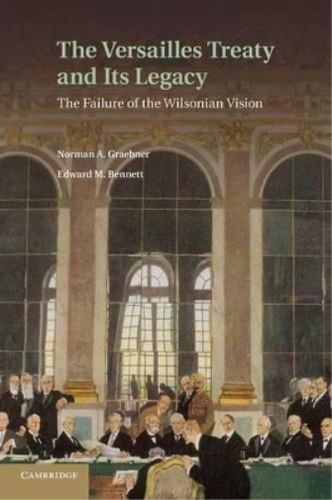 Norman A. Graebner Edward M. Bennet The Versailles Treaty and its Legac ...