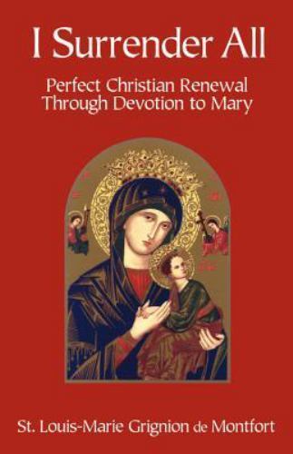 I Surrender All: Perfect Christian Renewal Through Devotion to Mary ...