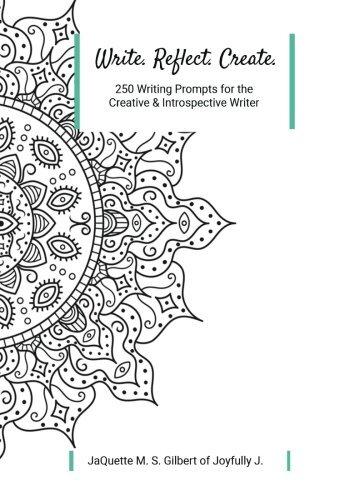 Write. Reflect. Create.: 250 Writing Prompts for Creative and ...