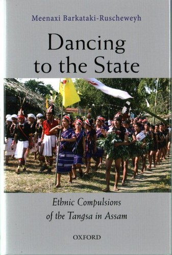 Dancing to the State : The Ethnic Compulsions of the Tangsa in Assam by ...