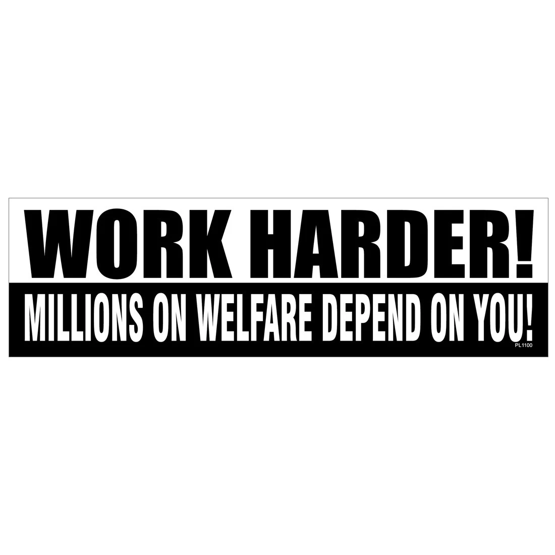 Work Harder Millions On Welfare Depend On You