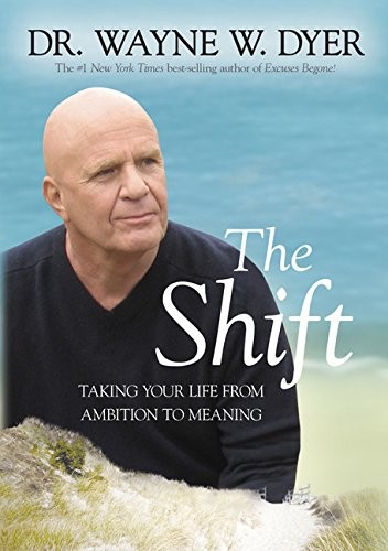 The Shift: Taking Your Life from Ambition to Meaning By Dr. Wayn ...