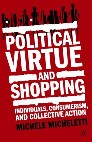 Political Virtue and Shopping: Individuals, Consumerism and Collective ...
