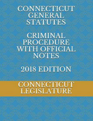 Connecticut General Statutes Criminal Procedure with Official Notes ...