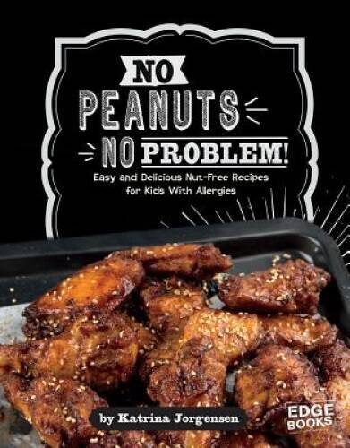 No Peanuts, No Problem: Easy and Delicious Nut-Free Recipes for Kid ...