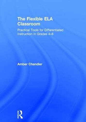The Flexible Ela Classroom: Practical Tools for Differentiated ...