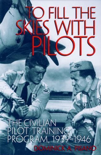 To Fill the Skies with Pilots : The Civilian Pilot Training Program ...