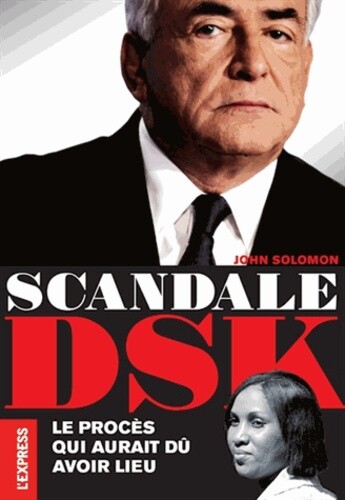 Scandale DSK - le proces qui aurait du avoir lieu, John Solomon et ...