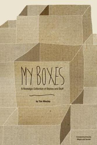 My Boxes: A Nostalgic Collection of Stories and Stuff by Wesley, Tim ...
