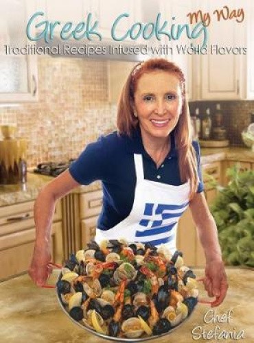 Greek Cooking My Way: Traditional Recipes Infused with World Flavors ...