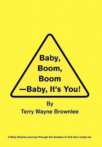 Baby, Boom, Boom-Baby, It's You! by Terry Wayne Brownlee (2010, Trade ...