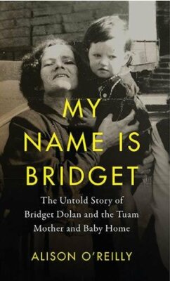 My Name is Bridget: The Untold Story of Bridget Dolan... by Alison O ...