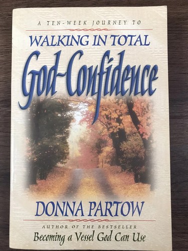 A 10-Week Journey to Walking in Total God-Confidence by Donna Partow ...