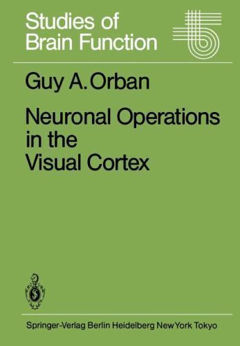 Studies of Brain Function Ser.: Neuronal Operations in the Visual ...