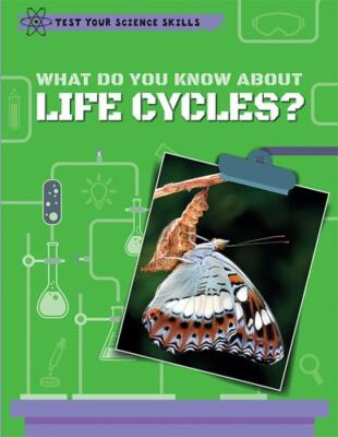 What Do You Know About Life Cycles? (Test Your Science Skills) by ...