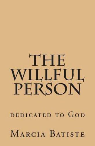 Willful Person : Dedicated to God by Marcia Batiste (2014, Trade ...