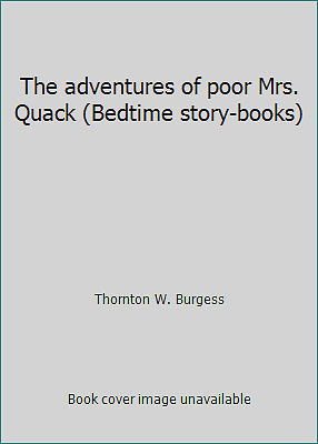 The adventures of poor Mrs. Quack (Bedtime story-books) by Thornton W ...