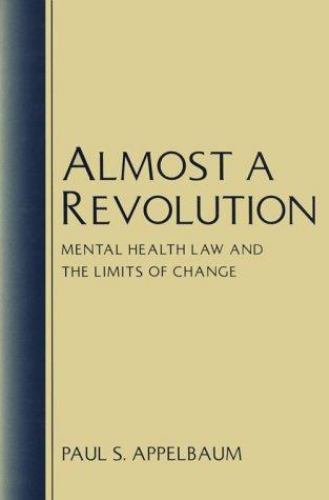 Almost a Revolution : Mental Health Law and the Limits of Change by ...