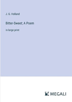 Bitter-Sweet; A Poem: in large print by Josiah Gilbert Holland ...