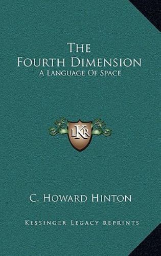 Fourth Dimension : A Language of Space by C. Howard Hinton (2010 ...
