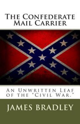 Confederate Mail Carrier : An Unwritten Leaf of the Civil War by James ...