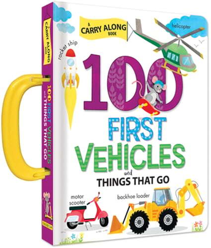 100 First Vehicles and Things That Go: A Carry Along Book by Anne ...