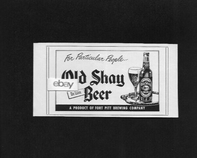 OLD SHAY BEER PRODUCT OF FORT PITT BREWING COMPANY FOR PARTICULAR ...