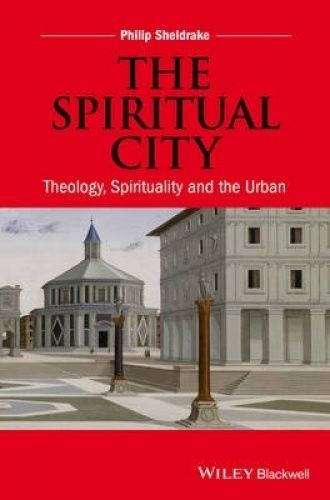 The Spiritual City: Theology, Spirituality, and the Urban by Philip ...