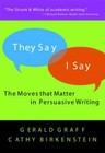 They Say / I Say: The Moves That Matter in Persuasive Writing by Gerald ...