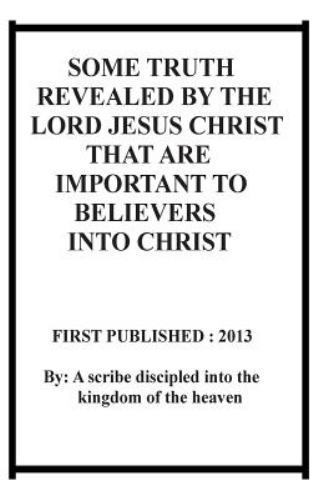 Some Truth Revealed by the Lord Jesus Christ That Are Important to ...