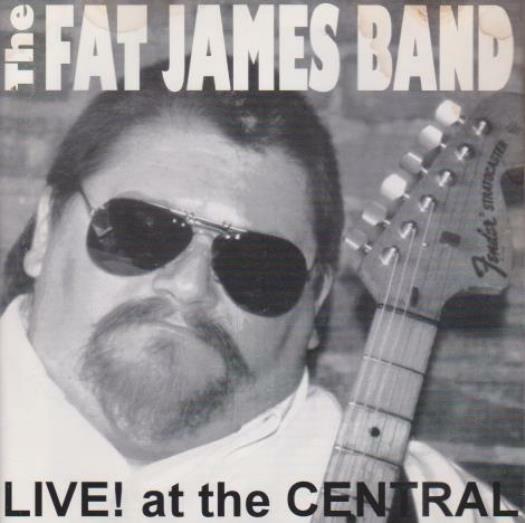 The Fat James Band Live! At The Central MUSIC AUDIO CD blues legend ...