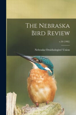 The Nebraska Bird Review; V 50 (1982) 9781013986154| eBay