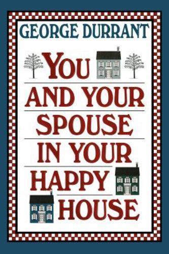 You and Your Spouse in Your Happy House by George D. Durrant (1992 ...