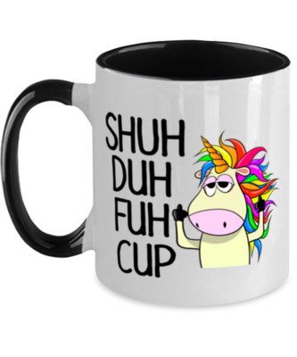 Mug Funny UNICORN Gift, SHUH DUH FUH CUP Unicorn, Funny Unicorn Coffee ...