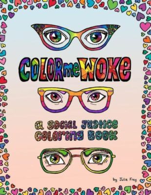 Color Me Woke: A Social Justice Coloring Book 9781546724735| eBay
