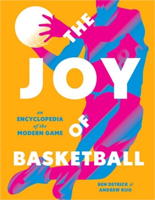The Joy of Basketball : An Encyclopedia of the Modern Game by Ben ...