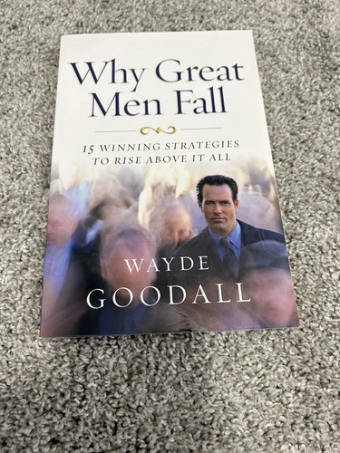 Why Great Men Fall : 15 Winning Strategies to Rise above It All by ...