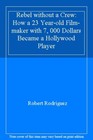 Rebel without a Crew: How a 23 Year-old Film-maker with 7, 000 D ...