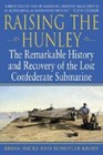 Raising the Hunley: The Remarkable History and Recovery of the Lost ...